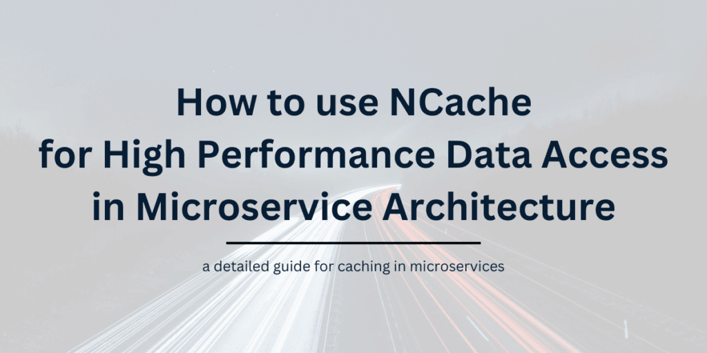 How to use NCache in Microservices How to use NCache in Microservices